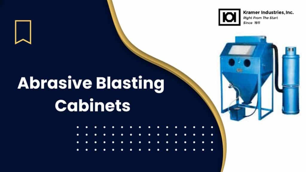 Abrasive Blasting Cabinets | Kramer Industries Inc.