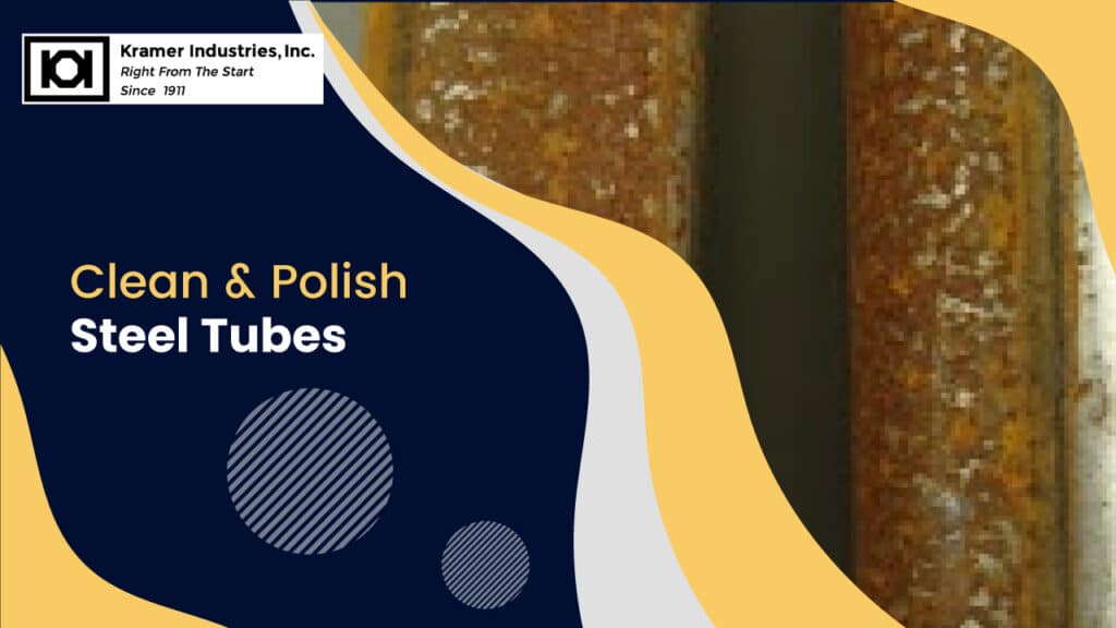 Clean & Polish Steel Tubes | Kramer Industries Inc.