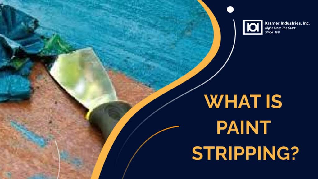 WHAT IS PAINT STRIPPING | Kramer Industries Inc