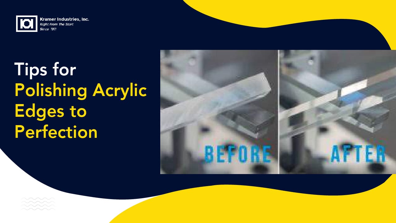 A Complete Guide to Polishing Acrylic Edges | Kramer Inc