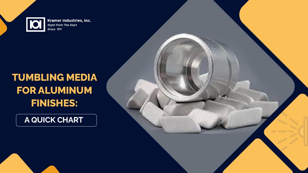 Best Tumbling Media for Aluminum: Tips | Kramer Inc