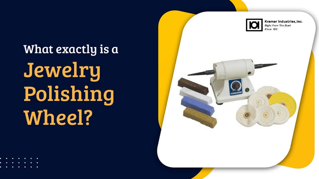 Jewelry Polishing Wheel: Key Features | Kramer Inc