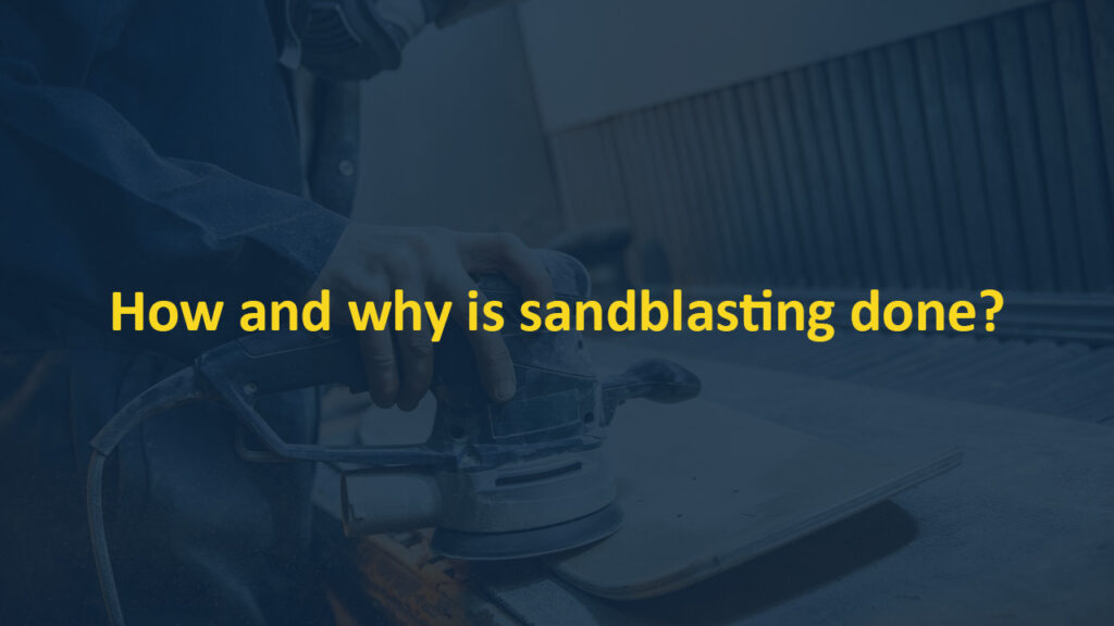 How and why is sandblasting done - Kramer Industries Inc