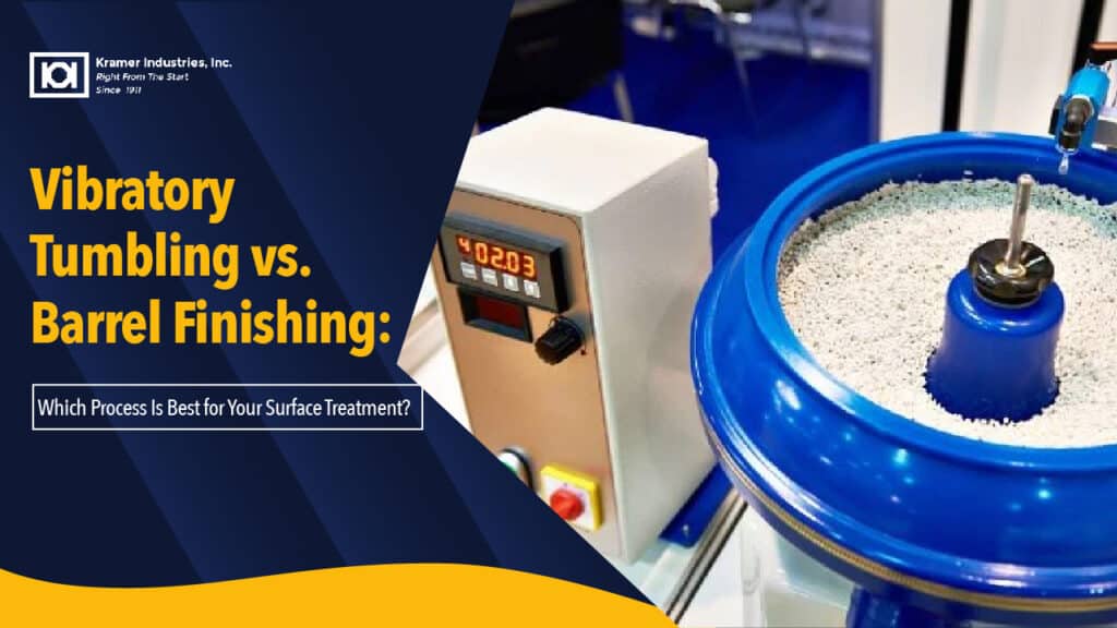 Vibratory Tumbling vs. Barrel Finishing | Kramer Industries